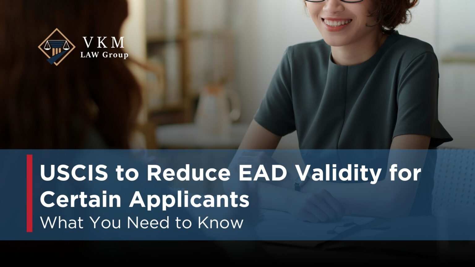 USCIS to Reduce EAD Validity for Certain Applicants: What You Need to ...